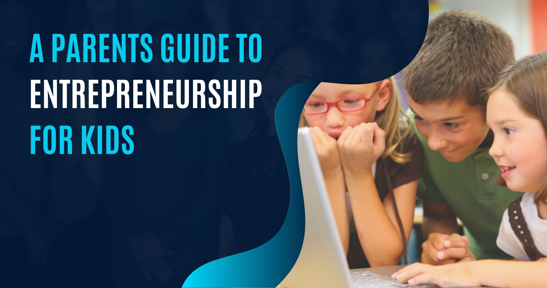 A Parents Guide To Entrepreneurship For Kids